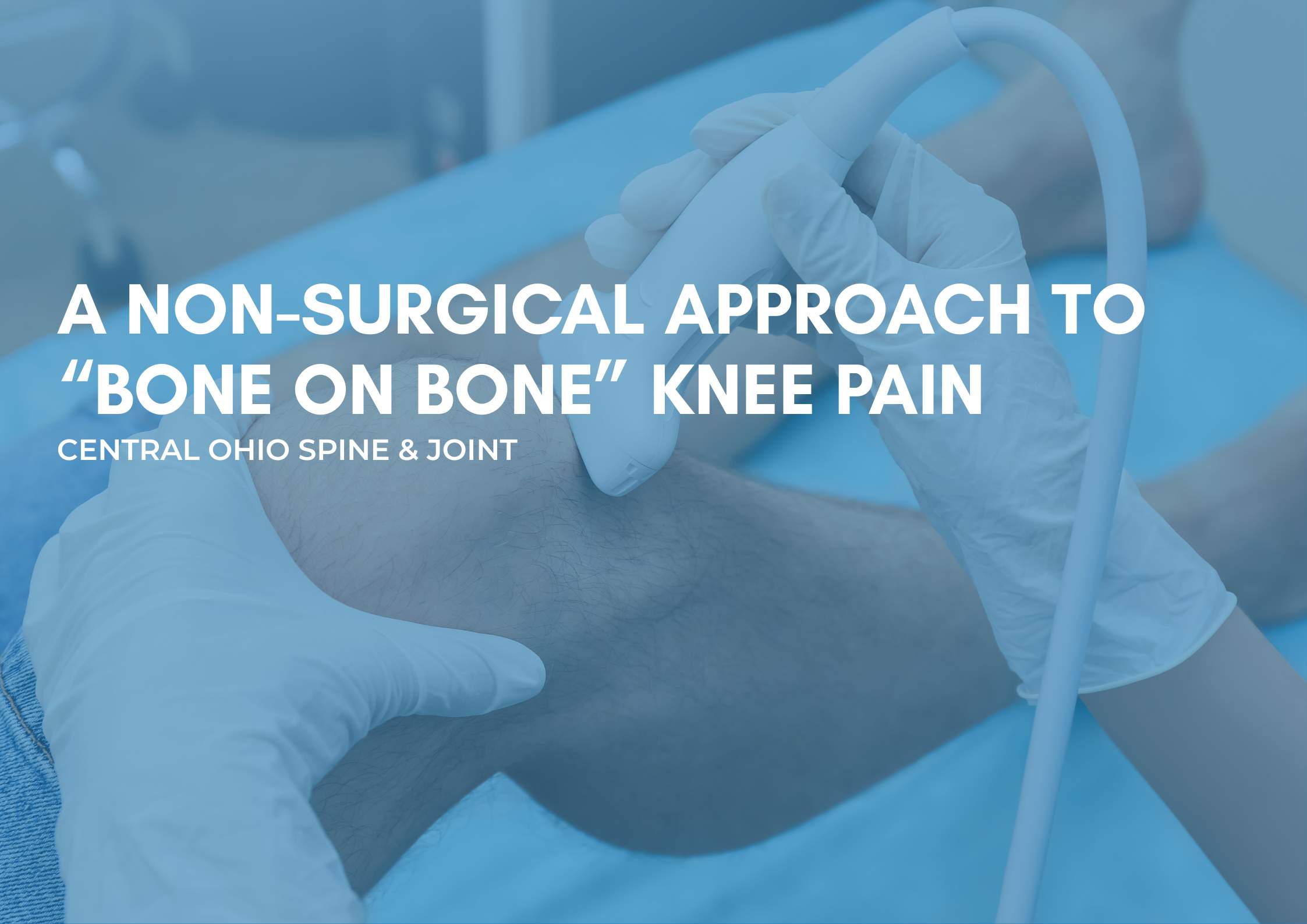 Bone Knee Pain Treatment Without Surgery | Central Ohio Spine and Joint